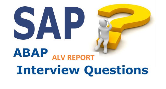 ABAP ALV Reports Interview Questions and Answers ABAP ALV Reports Interview Questions and Answers