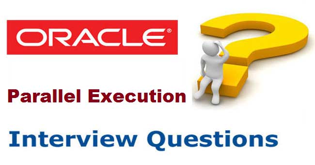 Oracle Parallel Execution Interview Questions And Answers